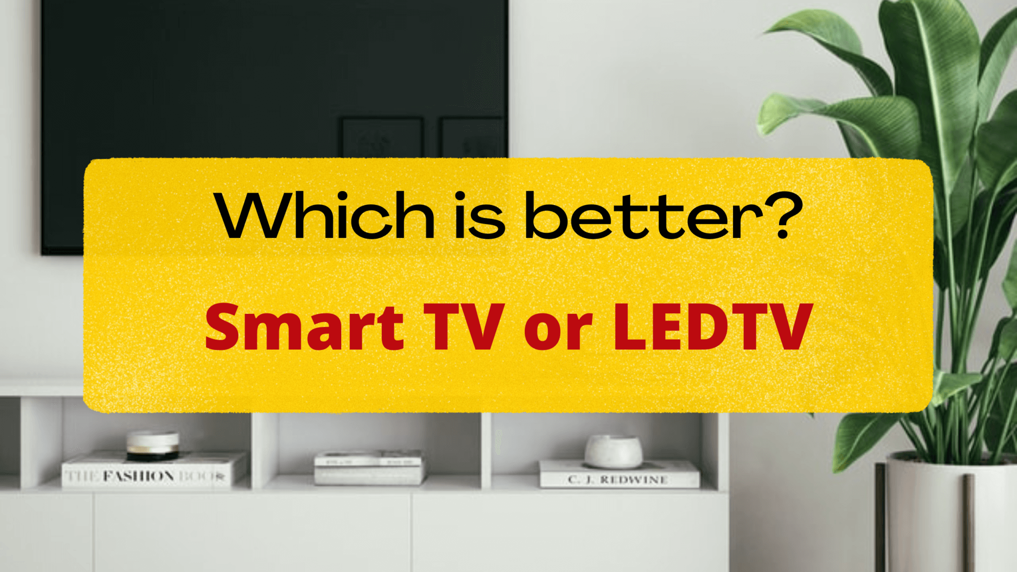 Which Is Better Smart TV Or LED TV Greatliving in