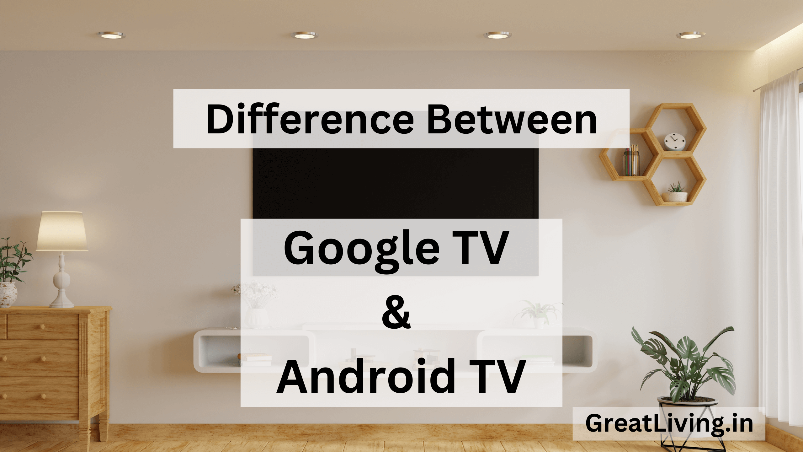 Difference Between Google TV and Android TV : Which is Better ...